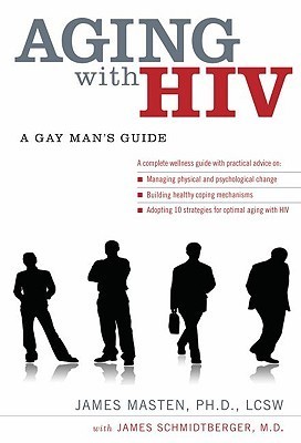 Aging with HIV: A Gay Man's Guide by James Masten Ph.D. LCSW | Goodreads
