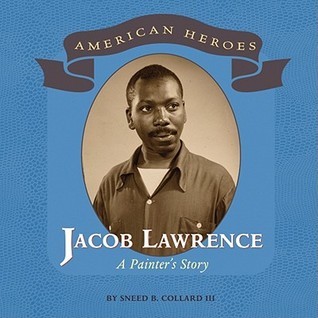 Jacob Lawrence (American Heroes) by Sneed B. Collard III | Goodreads