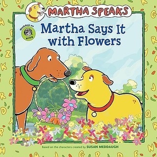 Martha Says It With Flowers (Martha Speaks) by Susan Meddaugh | Goodreads