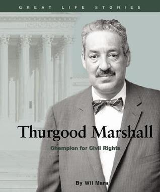 Thurgood Marshall: Champion for Civil Rights by Wil Mara | Goodreads