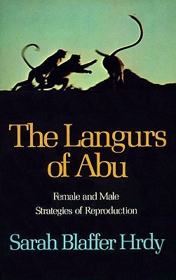 The Langurs of Abu: Female and Male Strategies of Reproduction by Sarah ...