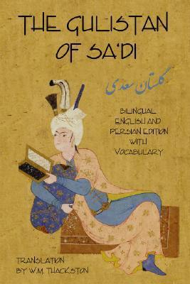 Gulistan (Rose Garden) of Sa'di: Bilingual English and Persian Edition with Vocabulary by Saadi ...