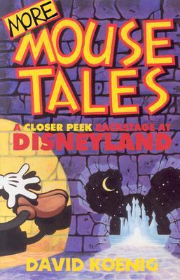 More Mouse Tales: A Closer Peek Backstage at Disneyland by David Koenig ...