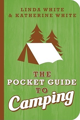 The Pocket Guide to Camping by Katherine White | Goodreads