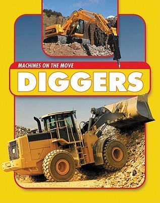 Diggers (Machines on the Move) by Andrew Langley | Goodreads