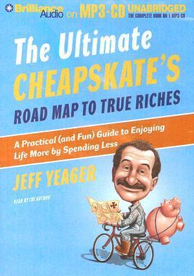 The Ultimate Cheapskate's Road Map to True Riches: A Practical (and Fun ...