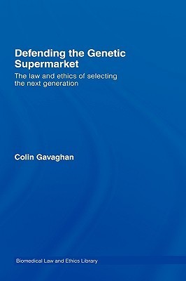 Defending the Genetic Supermarket by Colin Gavaghan | Goodreads