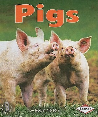 Pigs (First Step Nonfiction: Farm Animals) by Robin Nelson | Goodreads