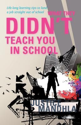 What They Didn't Teach You in School: Life Long Learning Tips to Land a ...