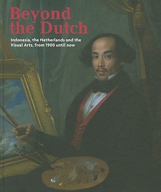 Beyond the Dutch: Indonesia, The Netherlands and the Visual Arts, from ...