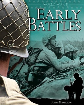 World War II: Early Battles (World War II) by John Hamilton | Goodreads