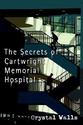 The Secrets of Cartwright Memorial Hospital by Crystal Walls | Goodreads