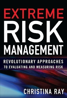Extreme Risk Management: Revolutionary Approaches to Evaluating and ...