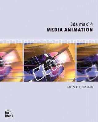 3Ds Max 4 Media Animation by John Chismar | Goodreads