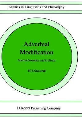 Adverbial Modification: Interval Semantics and Its Rivals by M.J. Cresswell | Goodreads