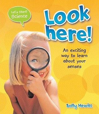Look Here! (Let's Start Science) by Sally Hewitt | Goodreads