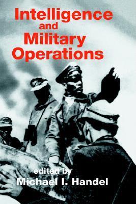 Intelligence and Military Operations by Michael I. Handel | Goodreads