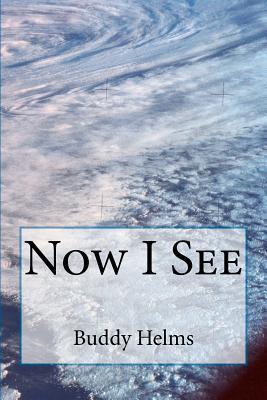 Now I See by Buddy Helms | Goodreads