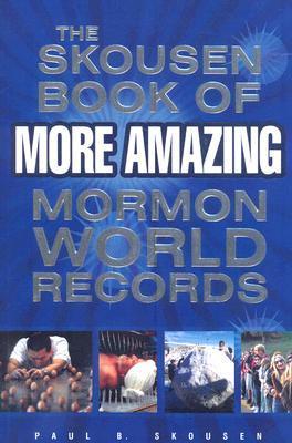 The Skousen Book of More Amazing Mormon World Records by Paul Skousen ...