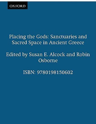 Placing the Gods: Sanctuaries and Sacred Space in Ancient Greece by ...