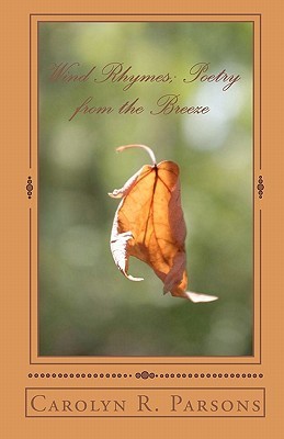 Wind Rhymes: Poetry from the Breeze by Carolyn R. Parsons | Goodreads