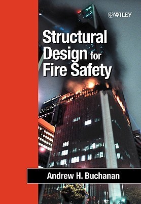 Structural Design for Fire Safety by Andrew H. Buchanan | Goodreads