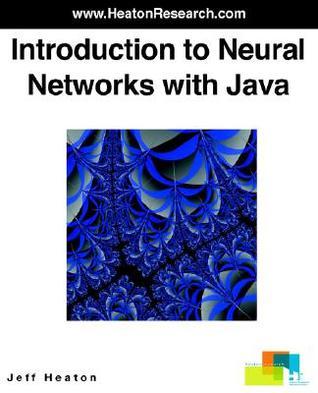 Introduction to Neural Networks With Java by Jeff Heaton | Goodreads