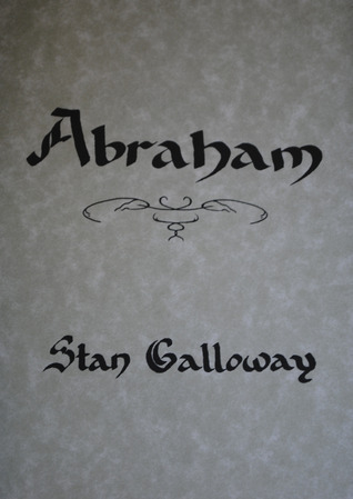 Abraham by Stan Galloway | Goodreads
