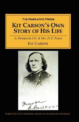 Kit Carson's Own Story of His Life: As Dictated to Col. and Mrs. D.C ...