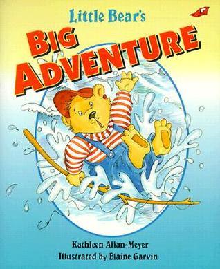 Little Bear's Big Adventure by Kathleen Allan-Meyer | Goodreads