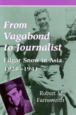 From Vagabond to Journalist: Edgar Snow in Asia, 1928-1941 by Robert M ...