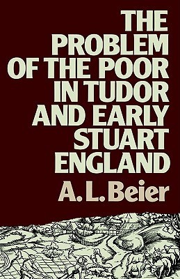 The Problem of the Poor in Tudor and Early Stuart England by Lucinda ...