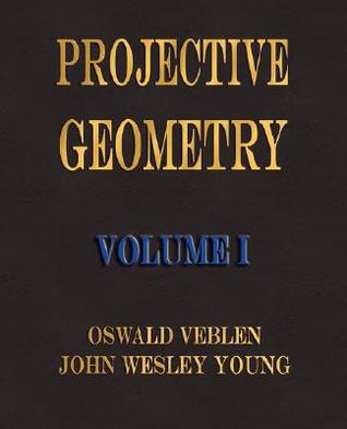 Projective Geometry - Volume I by Oswald Veblen | Goodreads