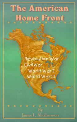 The American Home Front: Revolutionary War, Civil War, World War I ...