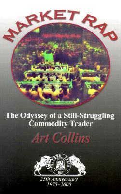 Market Rap : The Odyssey of a Still-Struggling Commodity Trader by Art ...
