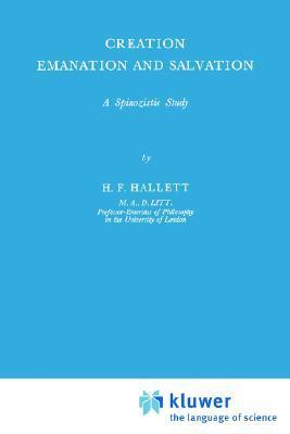 Creation Emanation and Salvation: A Spinozistic Study by H.F. Hallet ...