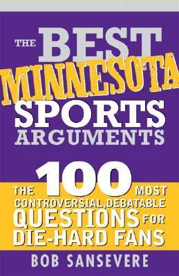 The Best Minnesota Sports Arguments: The 100 Most Controversial ...