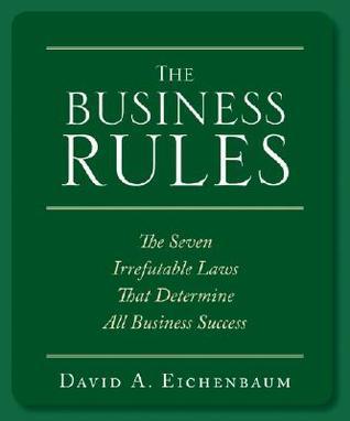 The Business Rules: The 7 Irrefutable Laws that Determine All Business ...