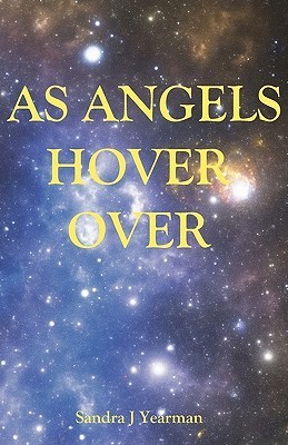 As Angels Hover Over by Sandra J. Yearman | Goodreads