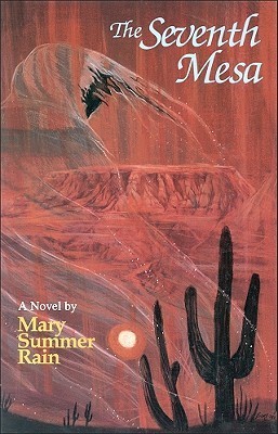 The Seventh Mesa: A Novel by Mary Summer Rain | Goodreads