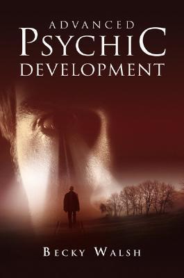 Advanced Psychic Development By Becky Walsh Goodreads