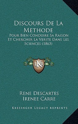 Discours De La Methode: Pour Bien Conduire Sa Raison Et Chercher La ...