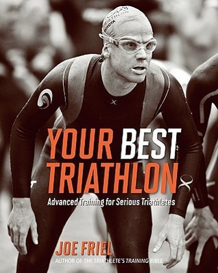 Your Best Triathlon: Advanced Training for Serious Triathletes by Joe ...