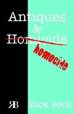 Antiques and Homicide/Homocide by Rick Beck | Goodreads