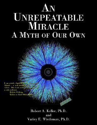 An Unrepeatable Miracle: A Myth of Our Own by Robert, A. Keller | Goodreads