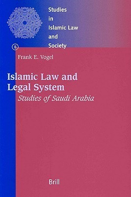 Islamic Law and Legal System: Studies of Saudi Arabia by Frank E. Vogel ...