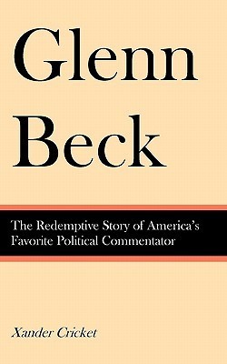 Glenn Beck: The Redemptive Story of America's Favorite Political ...