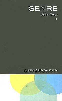 Genre (The New Critical Idiom) by John Frow | Goodreads