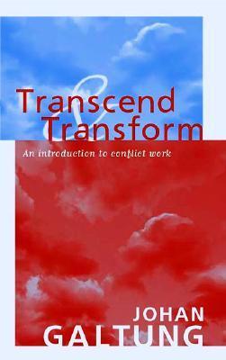 Transcend and Transform: An Introduction to Conflict Work by Johan ...