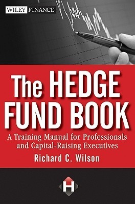 The Hedge Fund Book: A Training Manual for Professionals and Capital ...